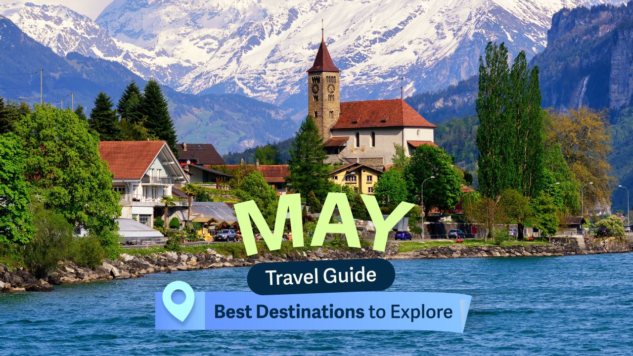 Where to Travel in May? Top Destinations to Visit in May
